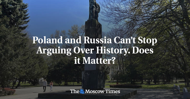 Poland and Russia can’t stop arguing over history. Does it matter?