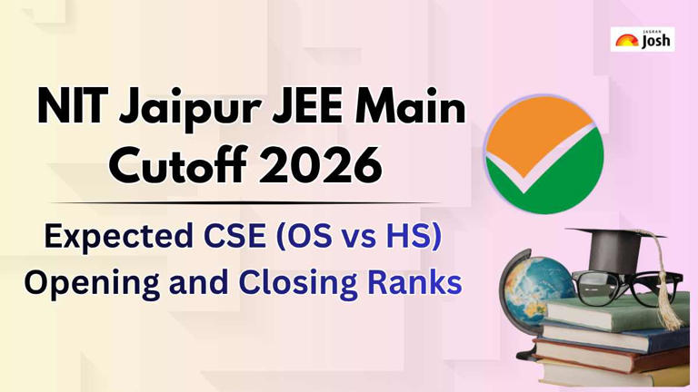 NIT Jaipur JEE Main cutoff 2026: Expected CSE (OS vs HS) opening and ...