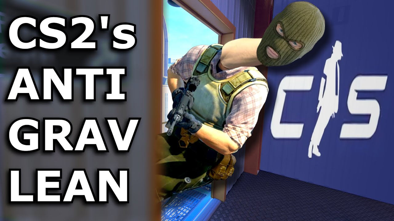 CS2's anti gravity lean saga