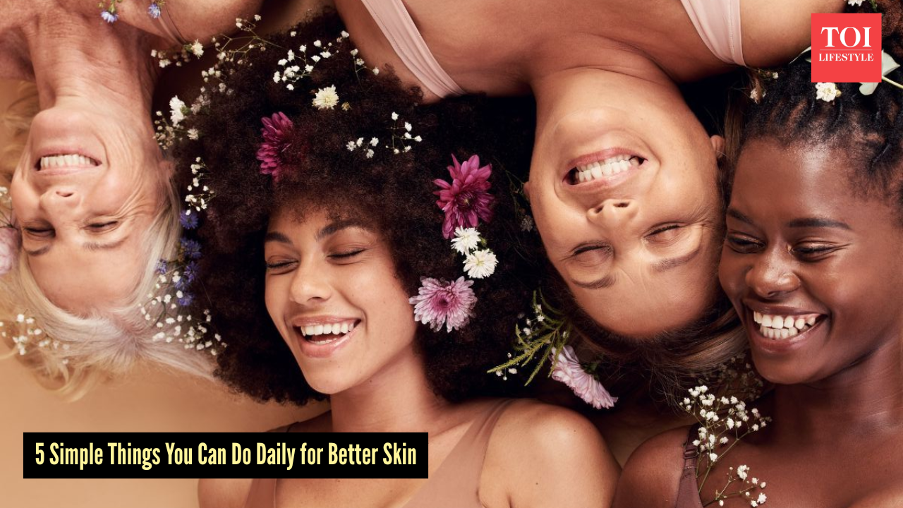 5 everyday simple beauty habits that can actually improve your skin
