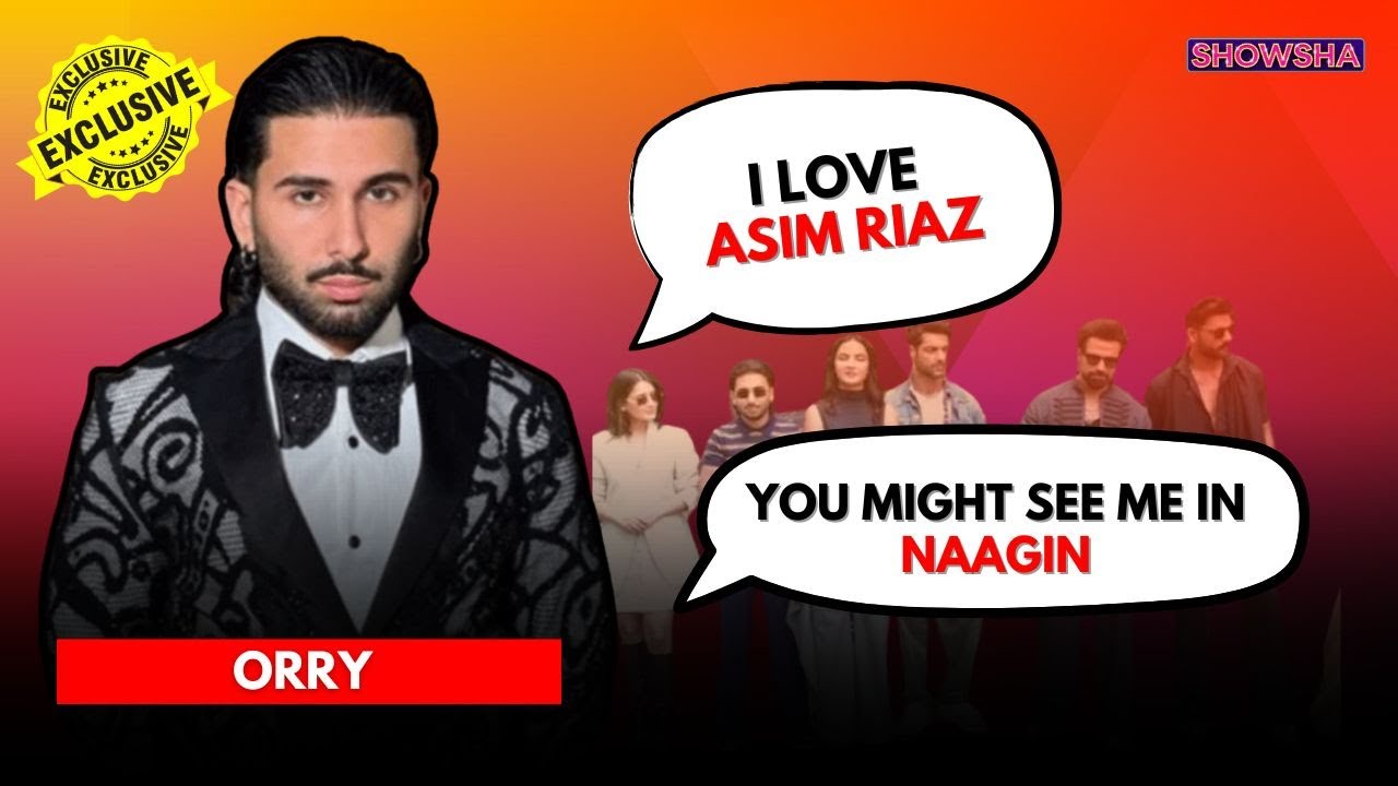 Khatron Ke Khiladi contestant Orry on Asim Riaz, doing television ...