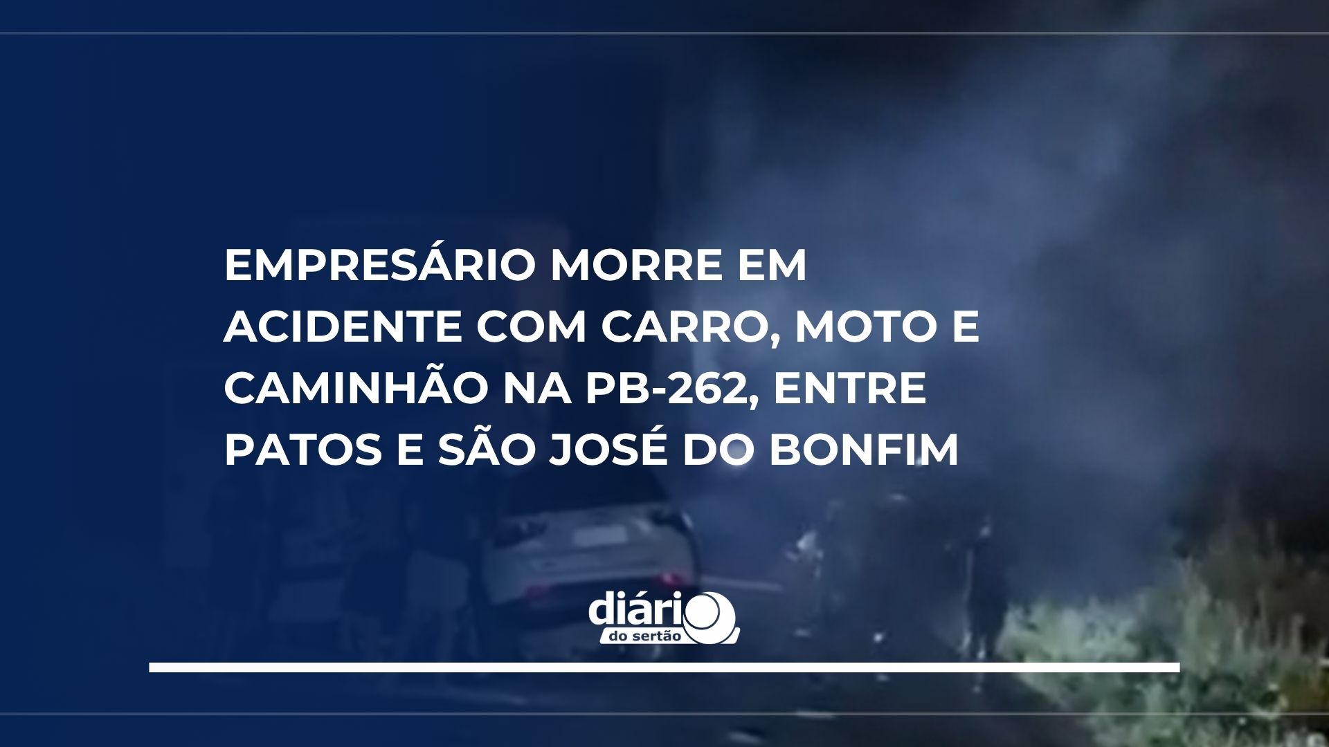Empresário morre em acidente com carro, moto e caminhão na PB-262 ...
