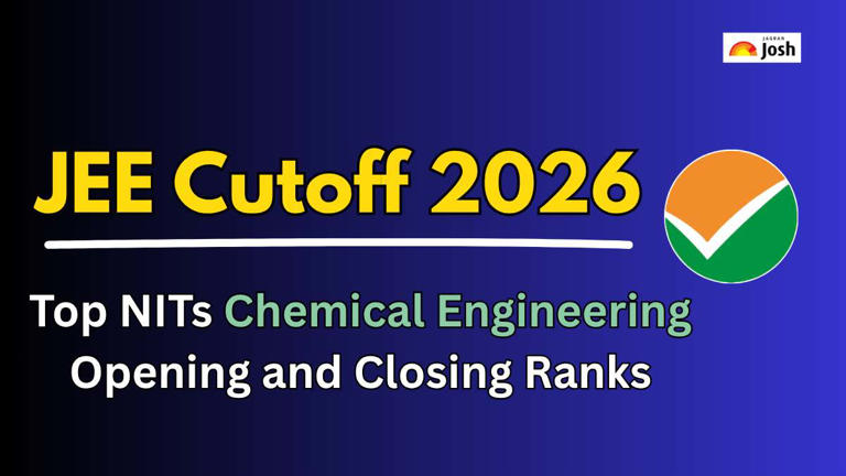 JEE Main 2026: Check top NITs chemical engineering opening and closing ...