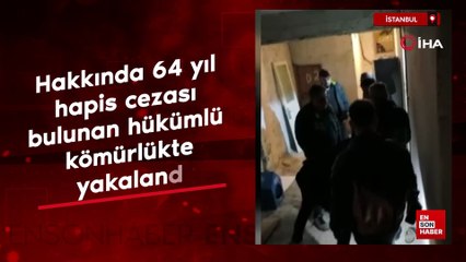 İstanbul'da hakkında 64 yıl hapis cezası bulunan hükümlü kömürlükte ...
