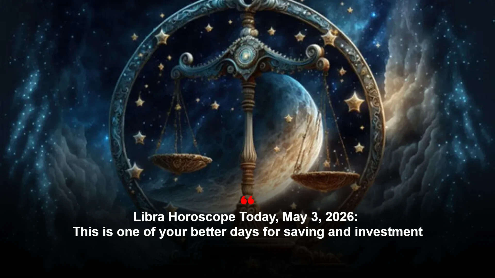 Libra horoscope today, May 3, 2026: This is one of your better days for ...