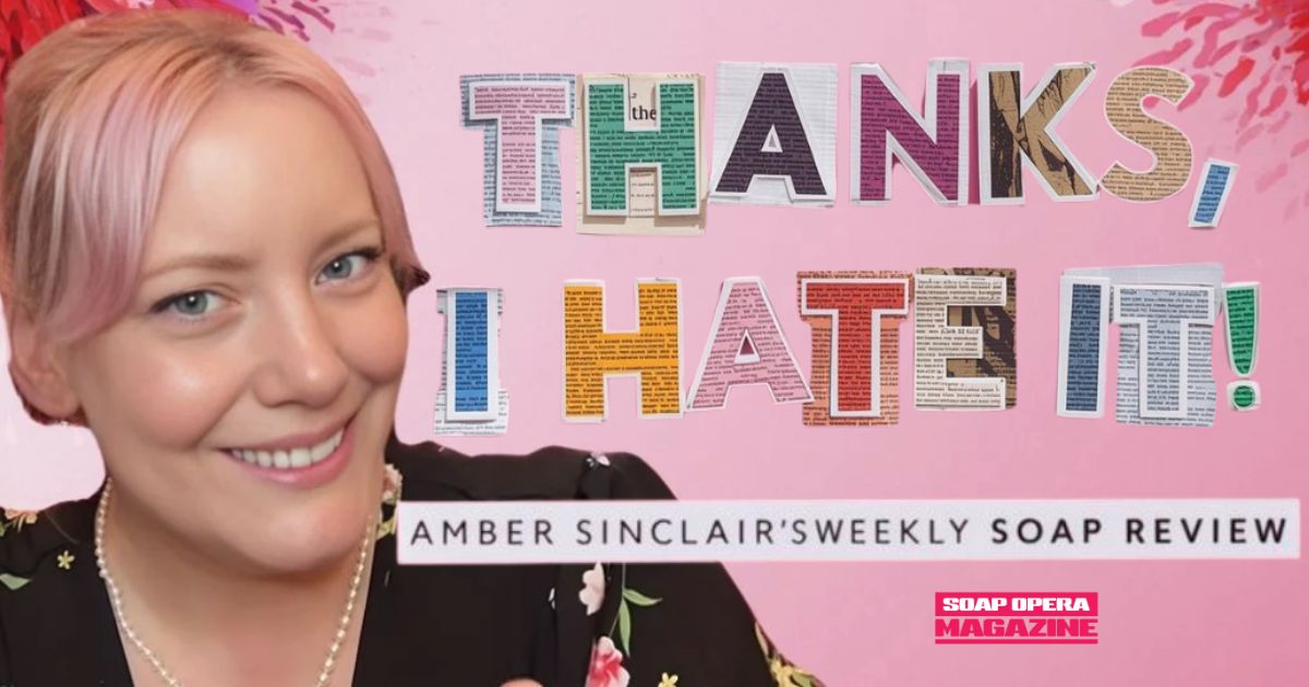 Thanks, I HATE IT! Amber Sinclair's weekly soap review: May 4-8: A ...