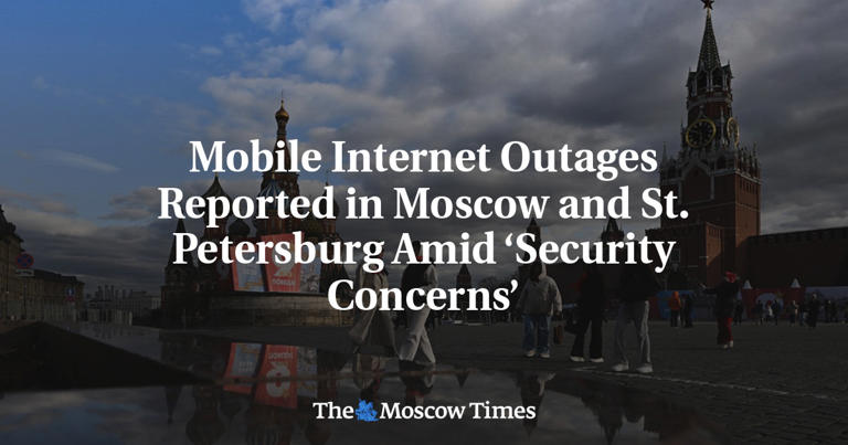 Mobile internet outages reported in Moscow and St. Petersburg amid ...