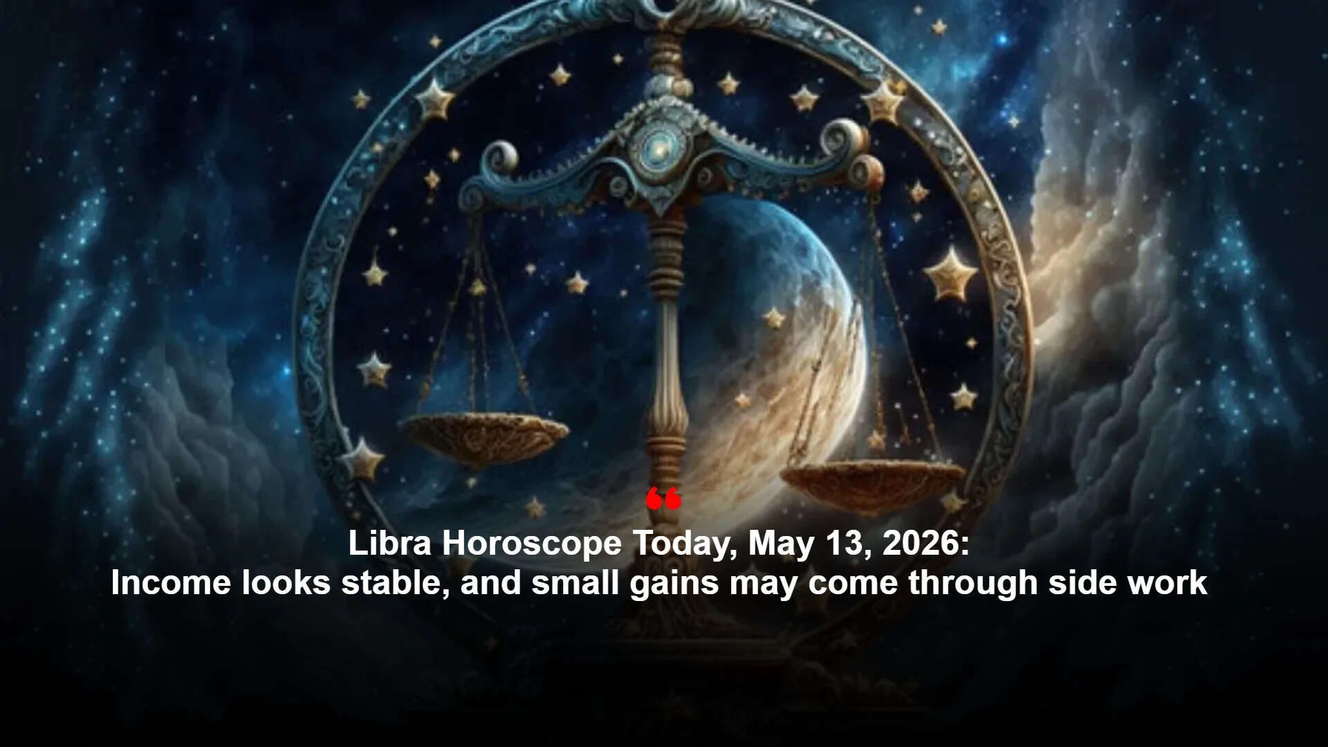 Libra horoscope today, May 13, 2026: Income looks stable, and small ...