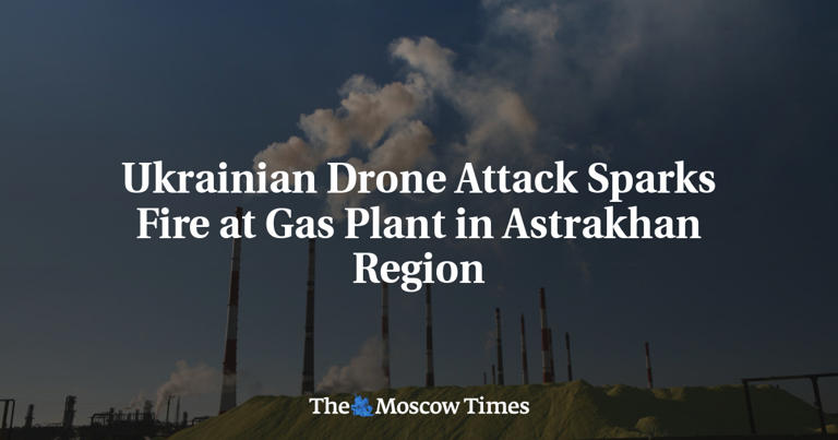 Ukrainian drone attack sparks fire at gas plant in Astrakhan region