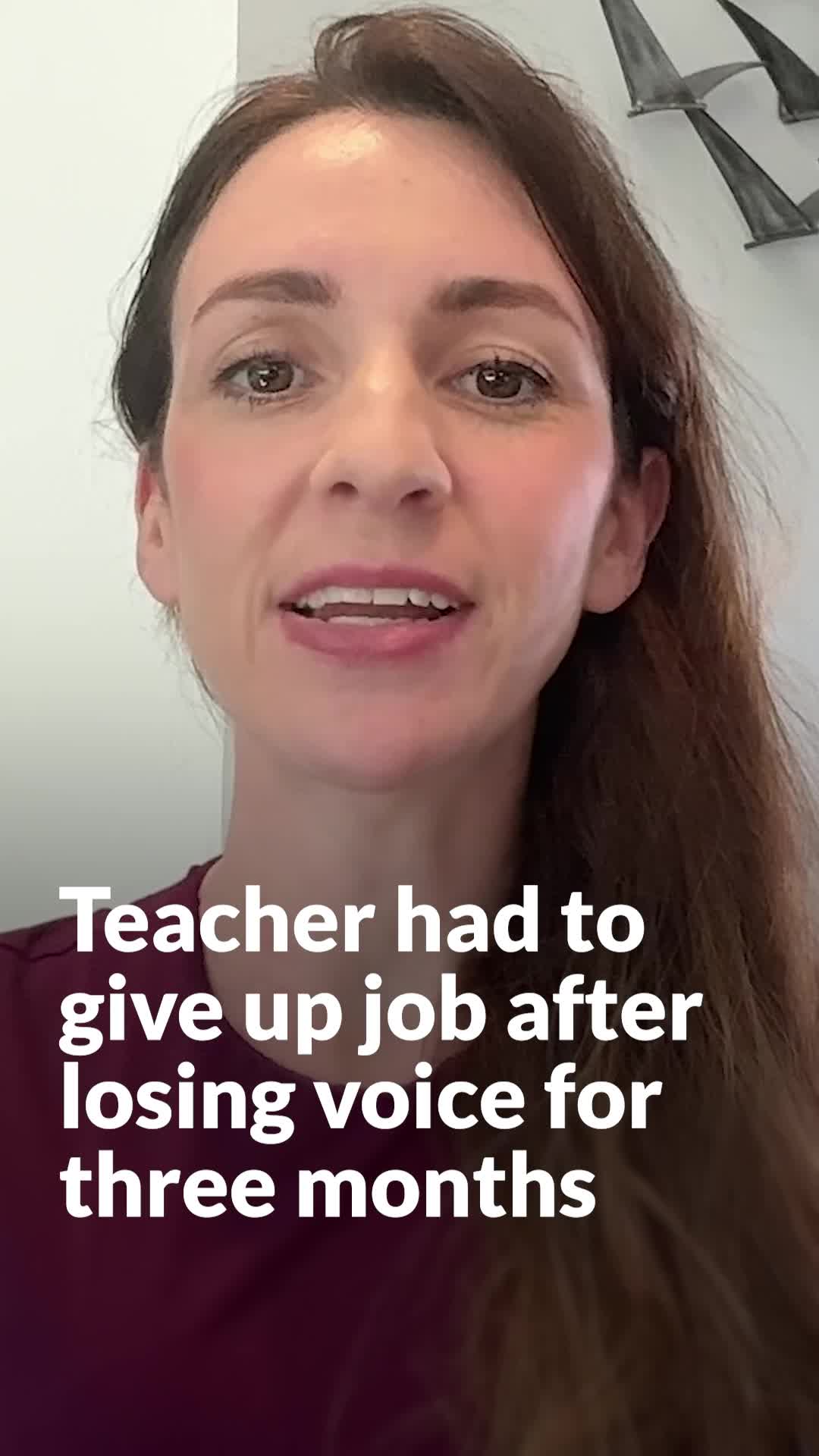 Teacher had to give up job after losing voice for three months