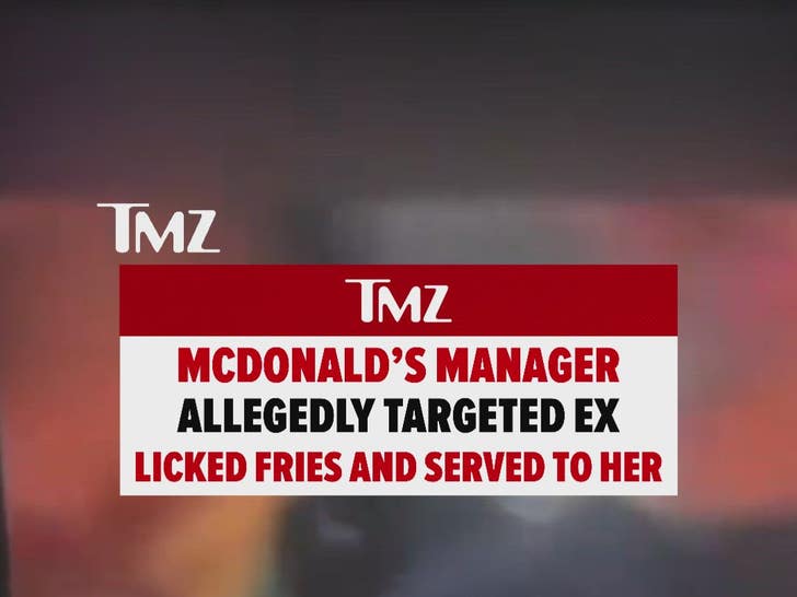 McDonald’s manager allegedly licked fries to target ex