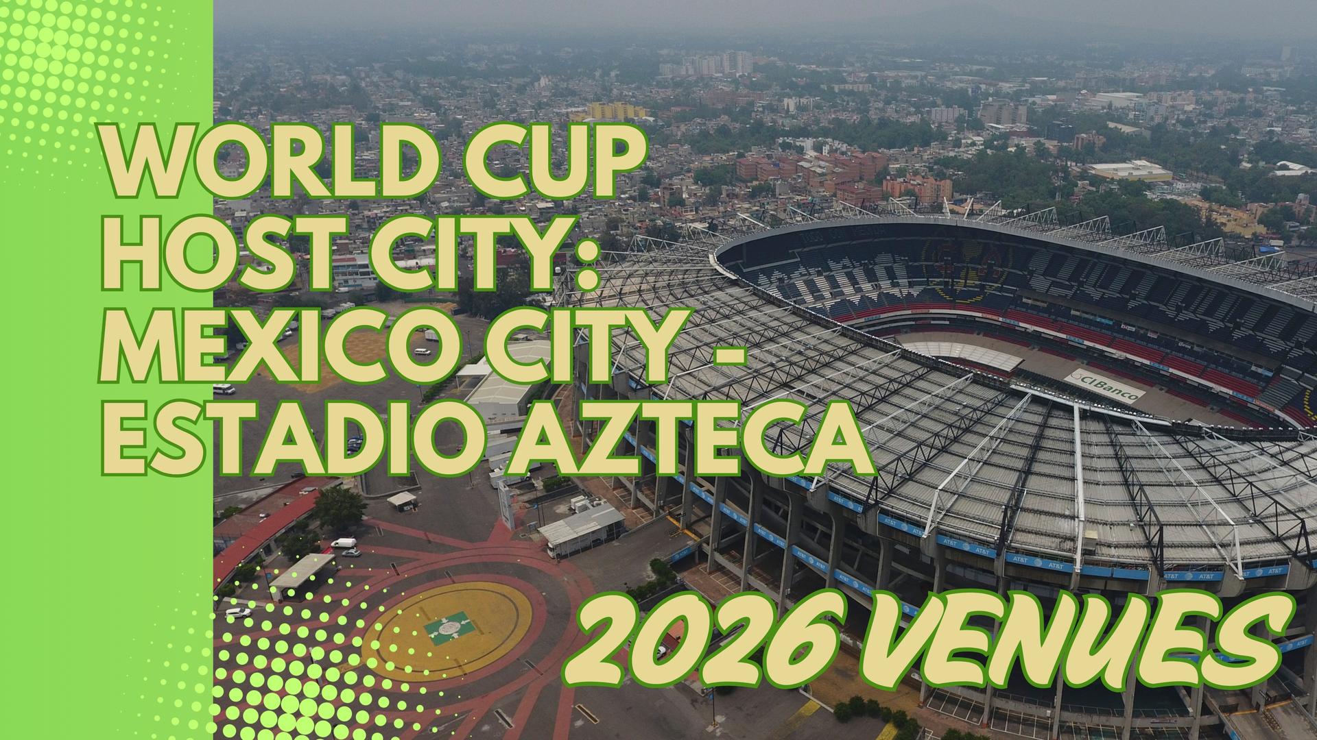 2026 FIFA World Cup stadiums - Mexico City, Estadio Azteca