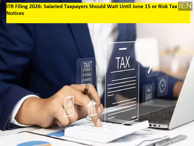 ITR filing 2026: Salaried taxpayers should wait until June 15 or risk ...