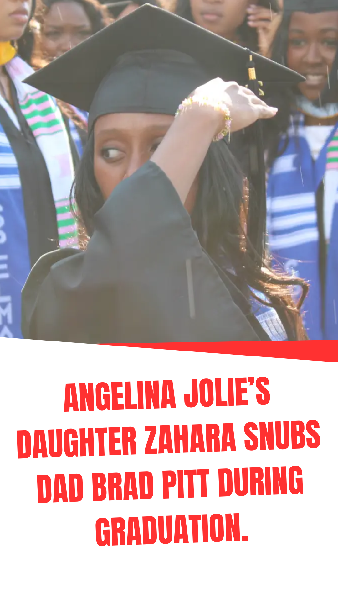 Angelina Jolie’s daughter Zahara snubs dad Brad Pitt during graduation