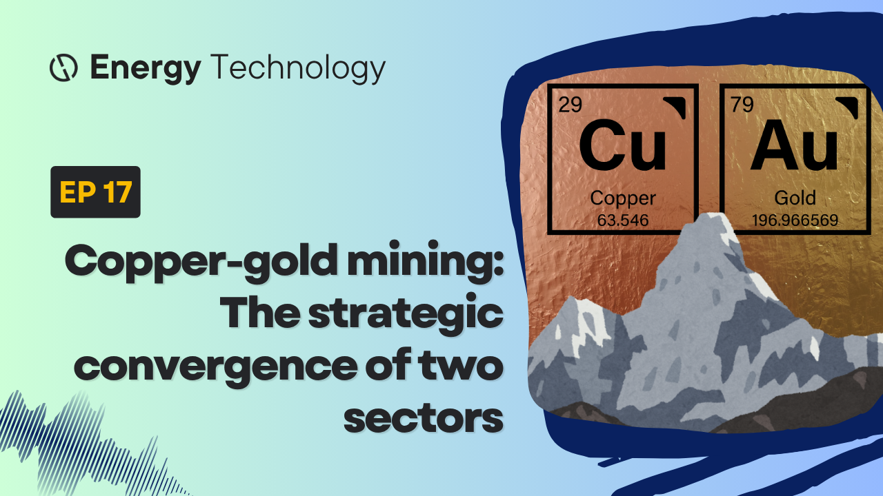New episode: Copper-gold mining – the strategic convergence of two sectors