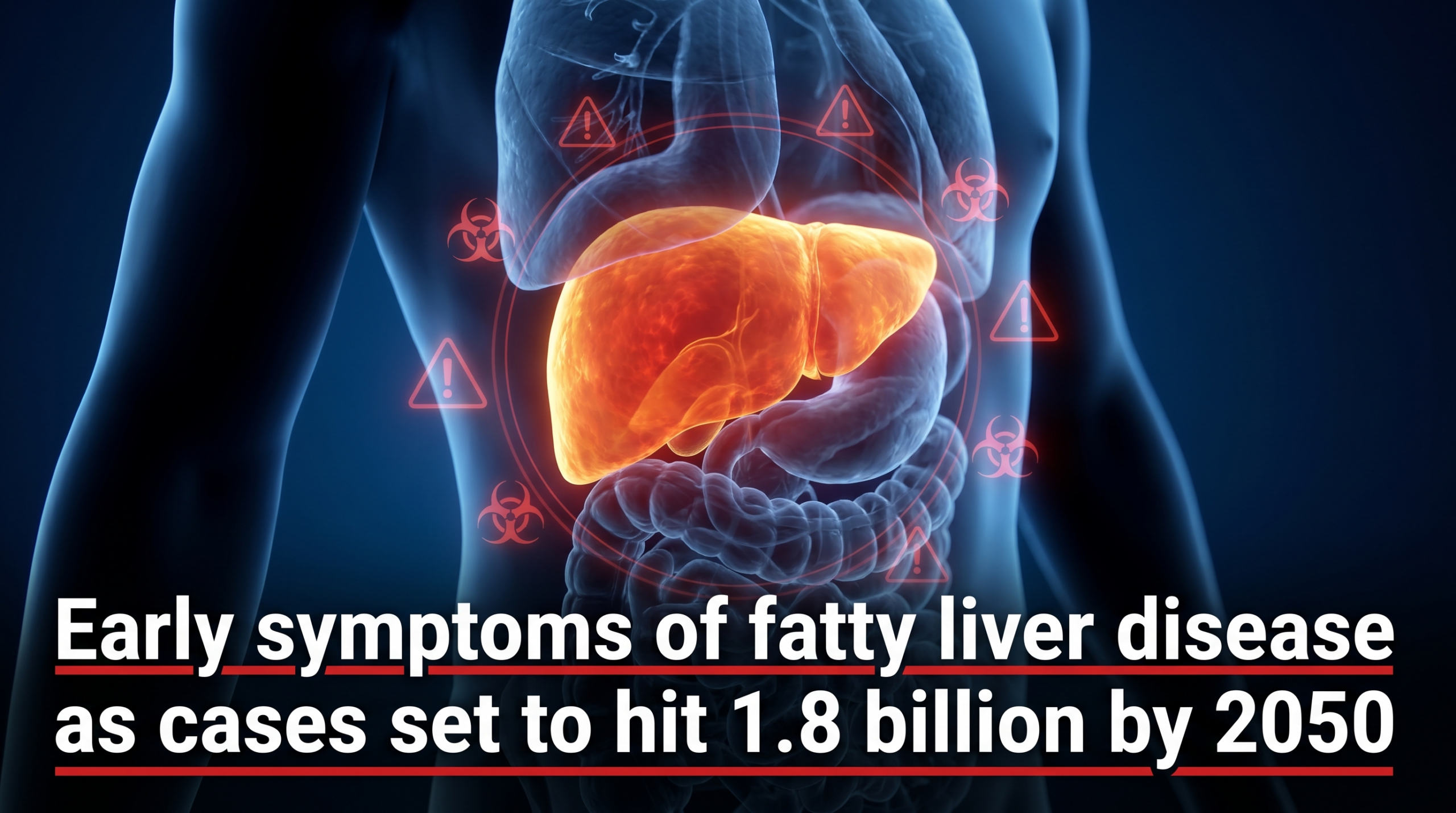 Early symptoms of fatty liver disease as cases set to hit 1.8 billion ...