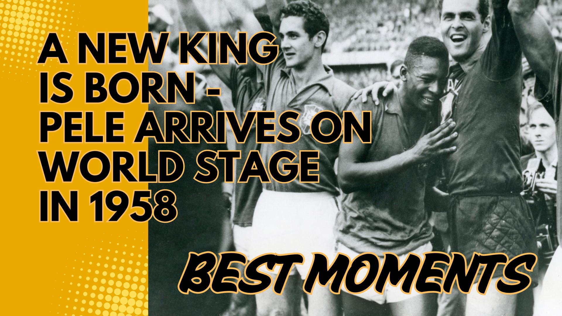 FIFA World Cup Best Moments - A new king is born as Pele arrives on the ...