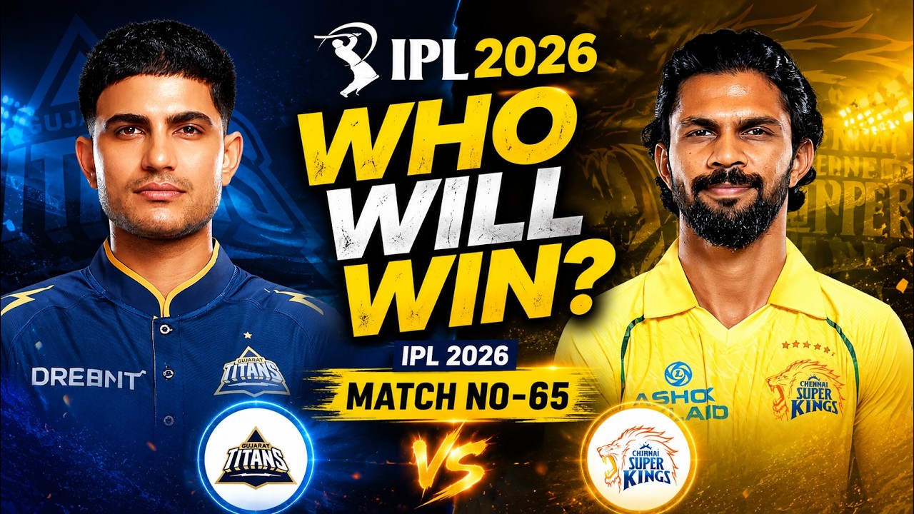 IPL 2026: GT vs CSK match no. 65 preview & winner prediction