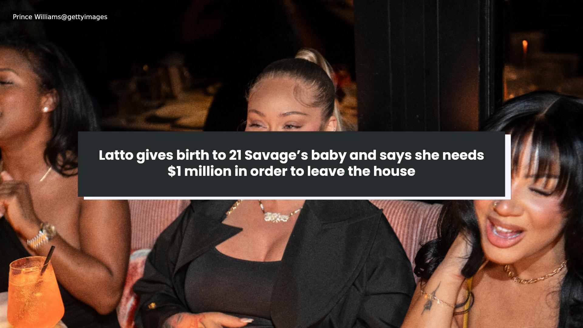 Latto gives birth to 21 Savage’s baby and says she needs $1 million in ...