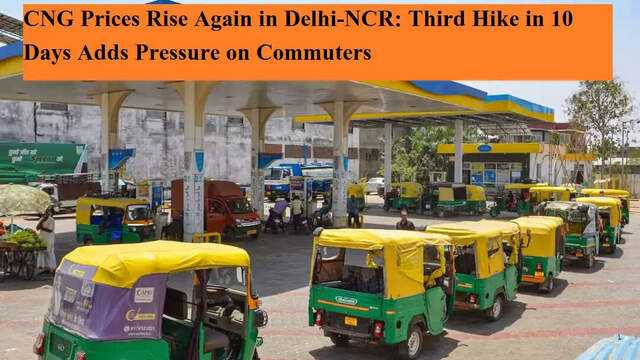 Delhi-NCR faces new fuel price surge: CNG rates rise again