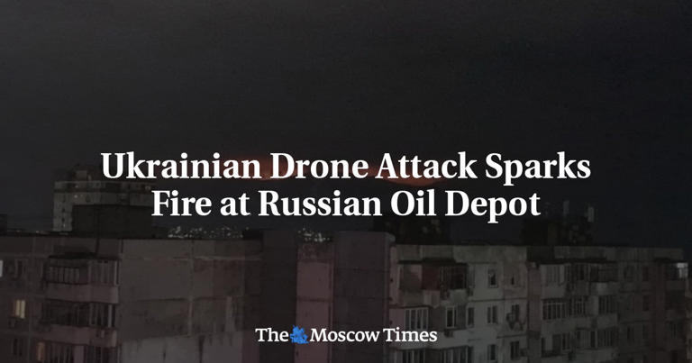 Ukrainian drone attack sparks fire at Russian oil depot