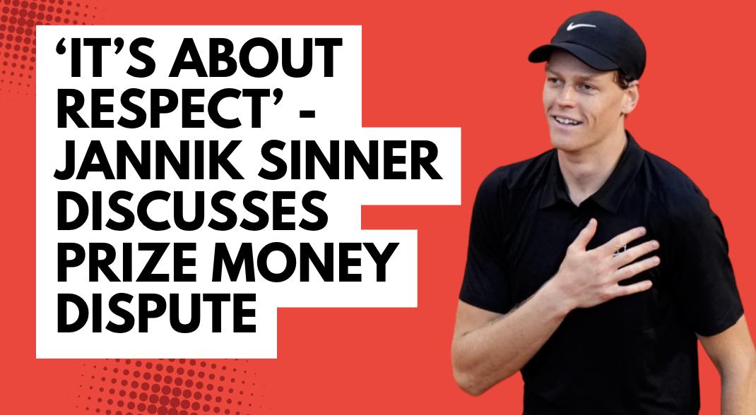 ‘It’s about respect’ - Sinner discusses prize money dispute