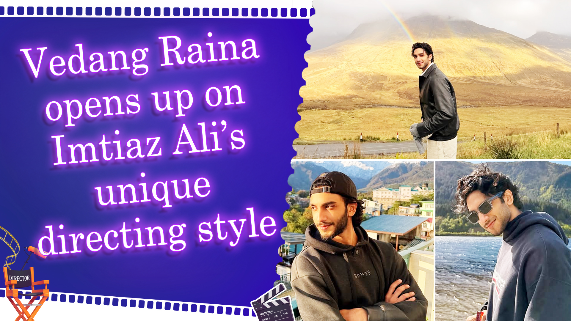 Vedang Raina shares how Imtiaz Ali helps actors deeply immerse into ...