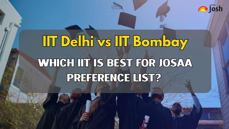 IIT Delhi vs IIT Bombay: Which IIT is best for the JoSAA preference list?