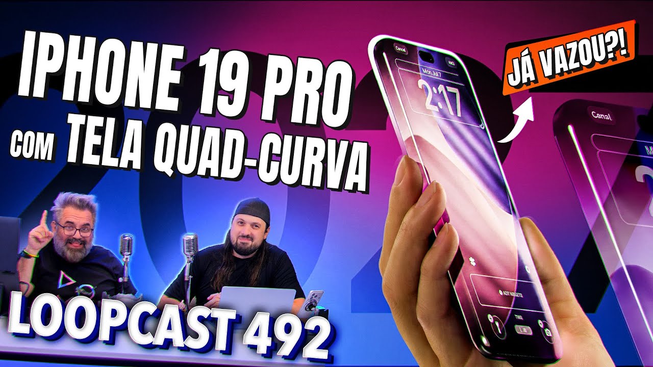 iPhone 19 Pro com tela curva: novo design já vazou? Loopcast 492!