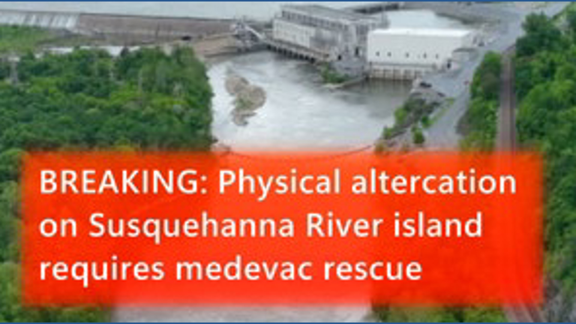 Medevac responds to fight on Susquehanna River island