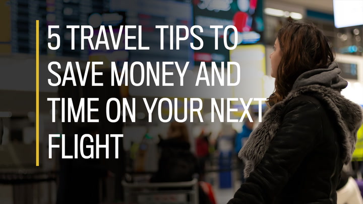 5 travel tips to save money and time on your next flight
