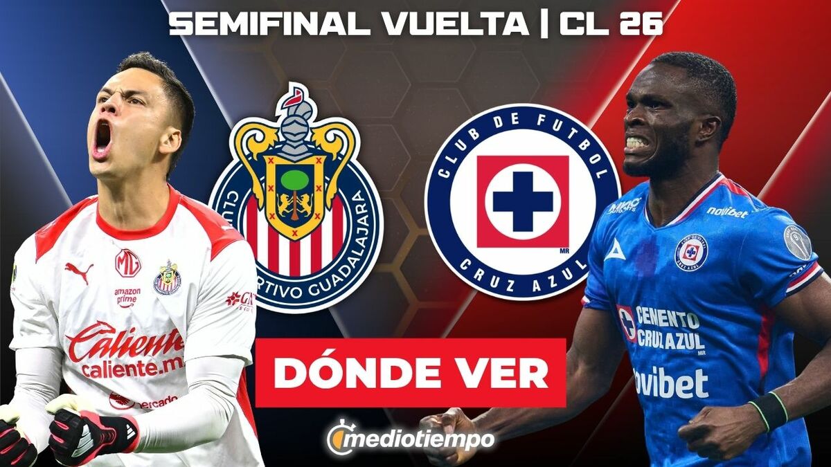 Chivas vs. Cruz Azul en vivo. Semifinal vuelta Clausura 2026 Liga MX hoy