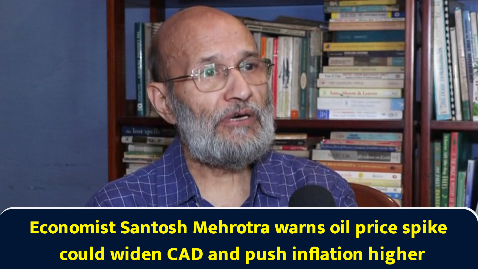 Economist Santosh Mehrotra warns oil price spike could widen CAD and ...