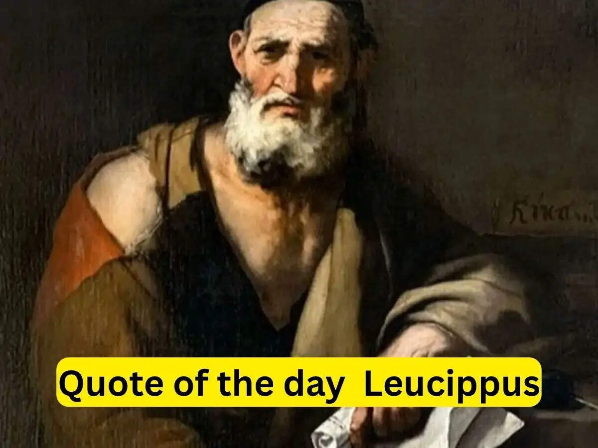 Quote of the day by Greek philosopher Leucippus: “Nothing happens at ...