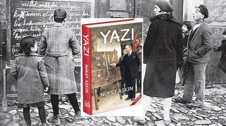 Bir neslin değişim sınavı ‘Yazı’ ile romanlaştı! Harf İnkılabı’nın ...