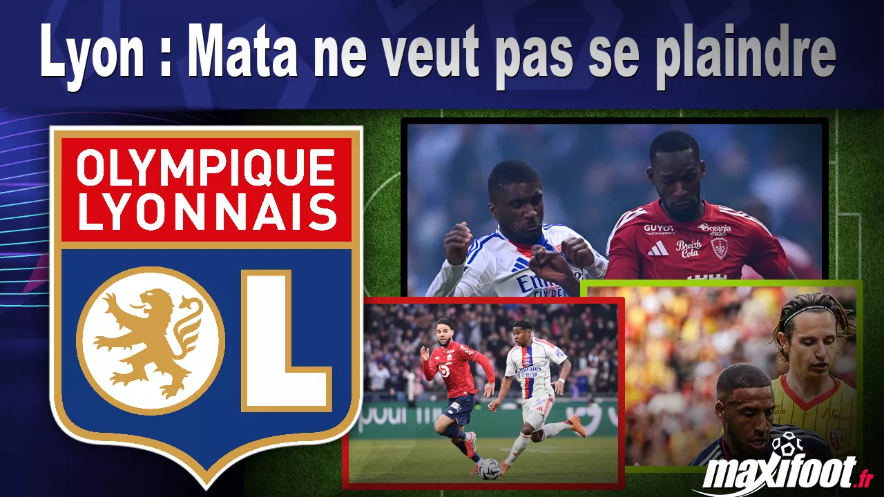 Lyon : Mata ne veut pas se plaindre