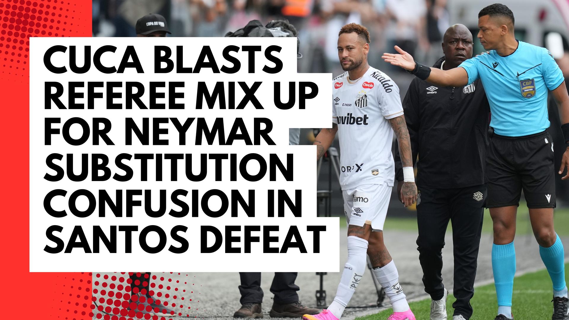 Cuca blasts the referee mix-up that sparked chaos over Neymar’s ...