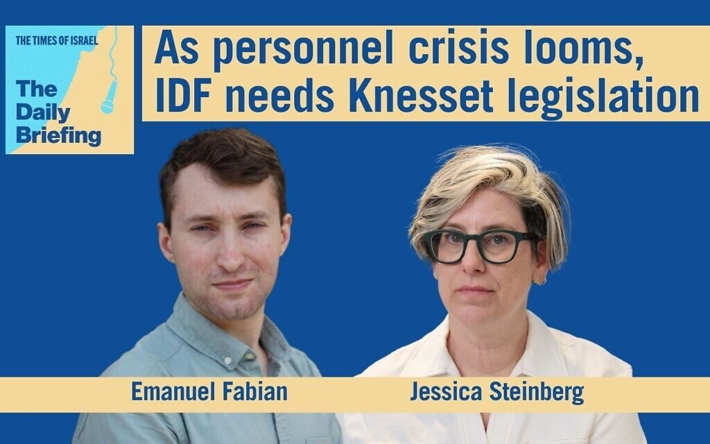Daily briefing May 18: As personnel crisis looms, IDF needs Knesset ...