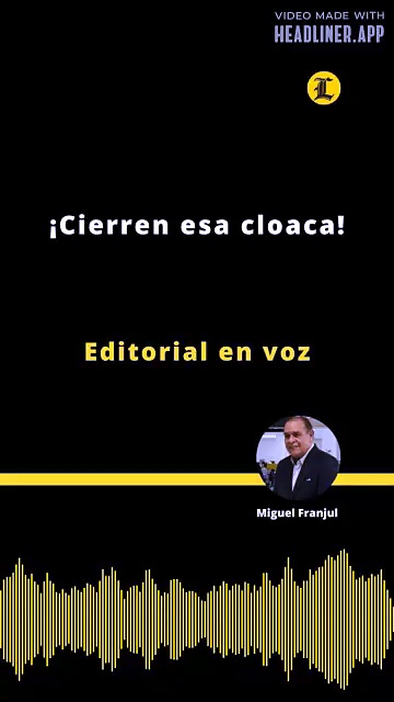 Editorial | ¡Cierren esa cloaca!