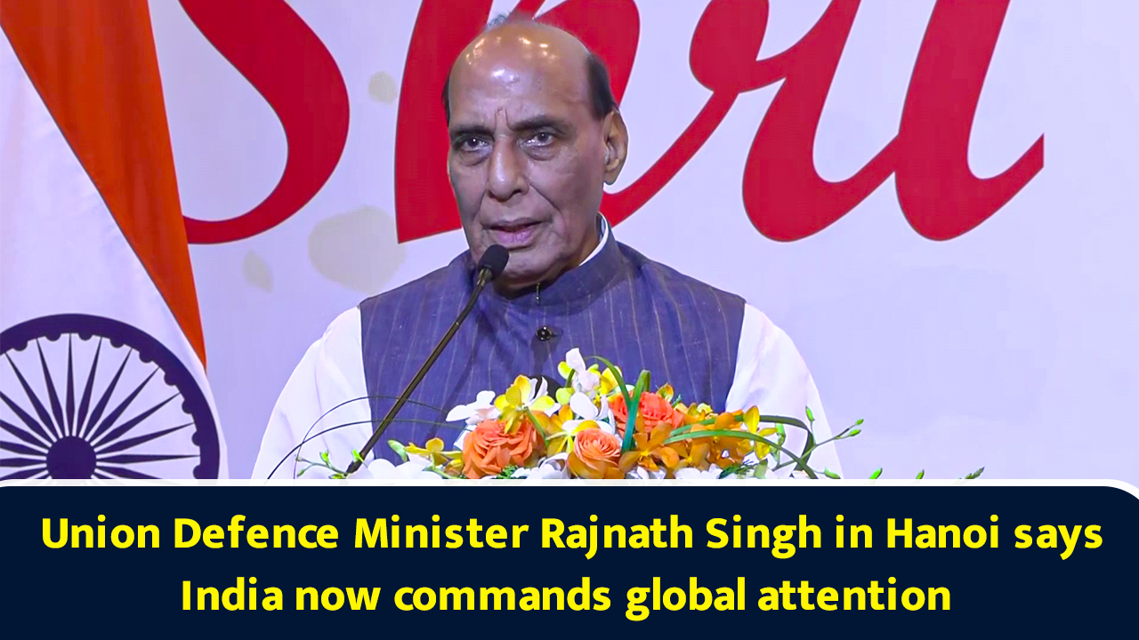 Union Defence Minister Rajnath Singh in Hanoi says India now commands ...