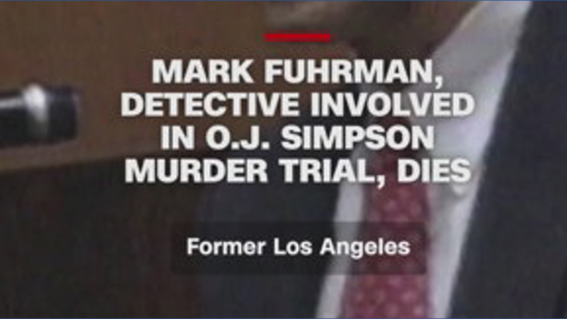 Mark Fuhrman, OJ Simpson trial detective, has died