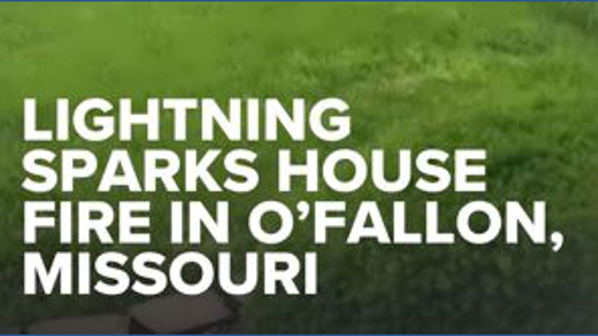 Lightning sparks house fire in O'Fallon, Missouri