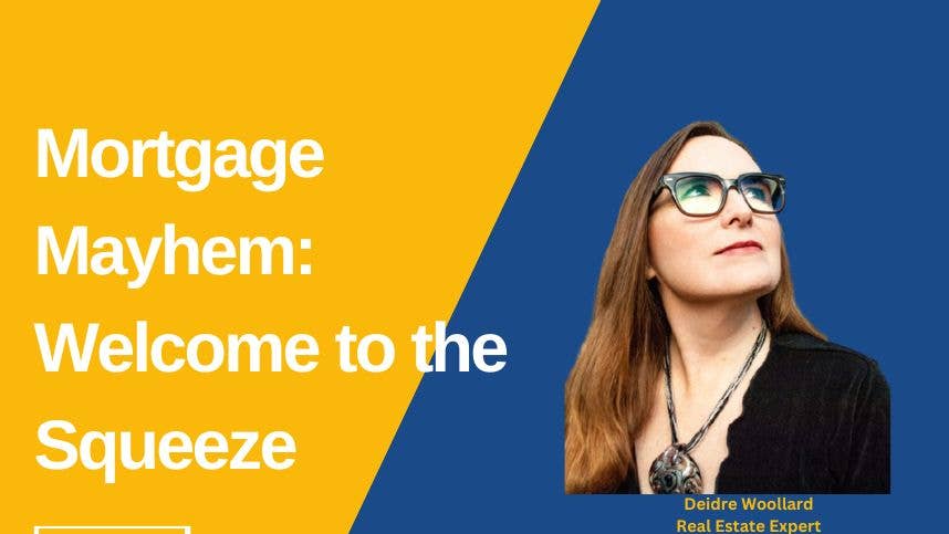Mortgage mayhem: Welcome to the squeeze
