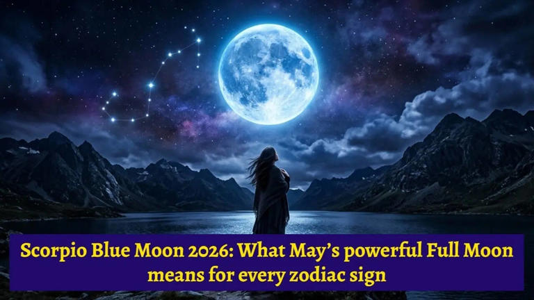 Scorpio Blue Moon 2026: What May’s powerful Full Moon means for every ...