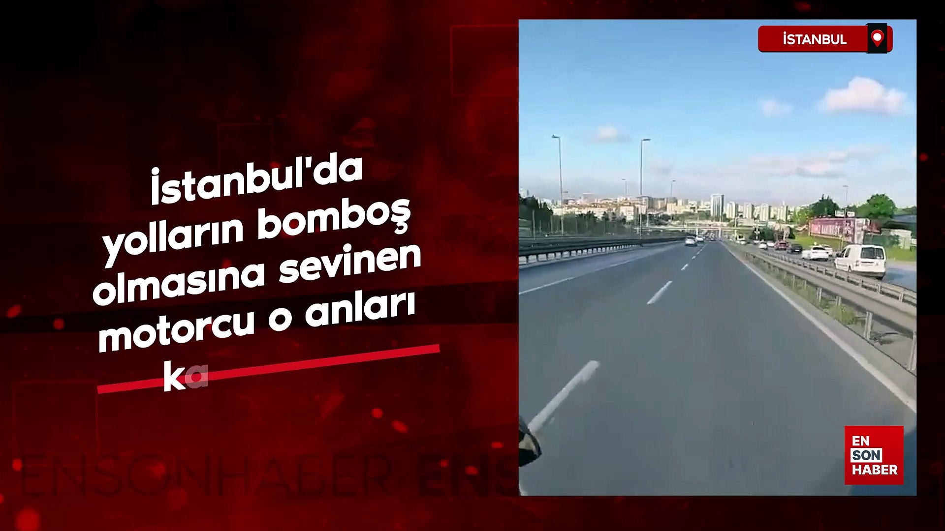 İstanbul'da yolların bomboş olmasına sevinen motorcu o anları kayda aldı