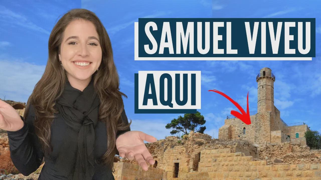 Onde viveu Samuel? Descobrindo a cidade bíblica do profeta Samuel
