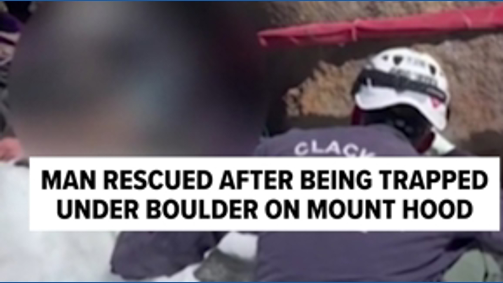 Man rescued after being trapped under boulder on Mount Hood