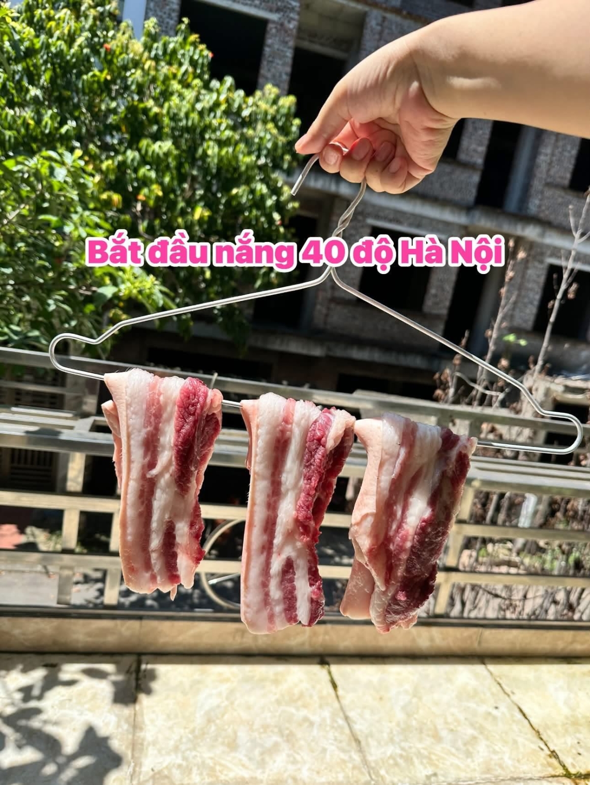Phơi thịt ba chỉ một nắng giữa trời 40 độ có an toàn?