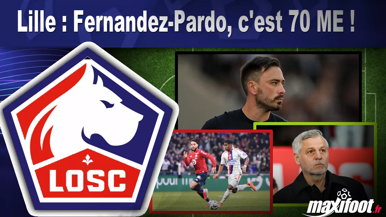 Mercato Lille : Fernandez-Pardo, c'est 70 M€