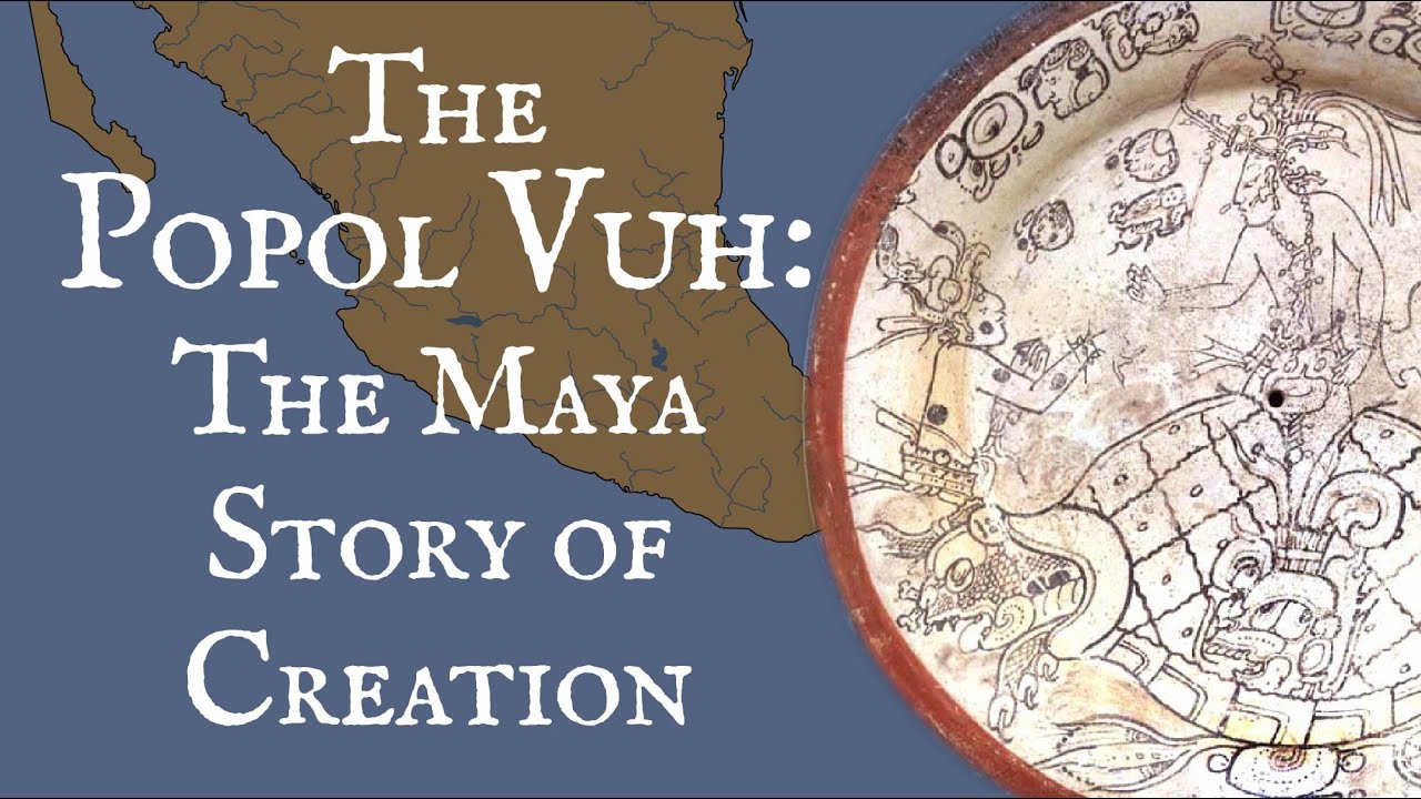 The Popol Vuh: The Maya story of creation